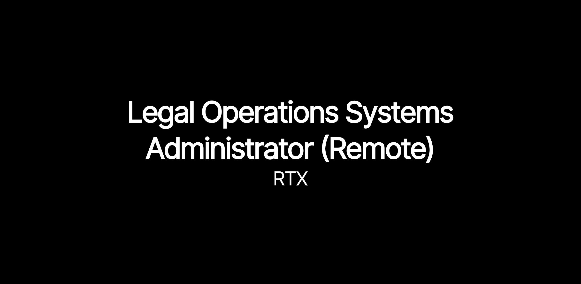 Legal Operations Systems Administrator (Remote) at RTX | Remote Jobs